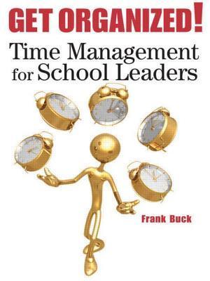 Get Organized!: Time Management for School Leaders by Frank Buck ...