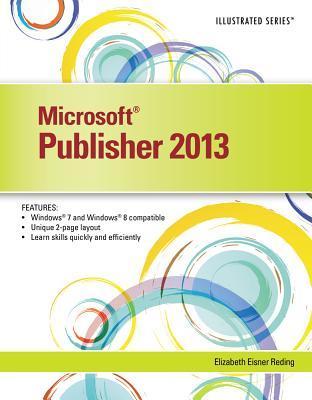Microsoft Publisher 2013: Illustrated by Elizabeth Eisner Reding ...