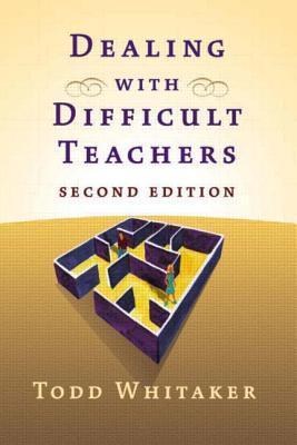 Dealing with Difficult Teachers by Todd Whitaker | Goodreads