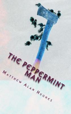 The Peppermint Man by Matthew Alan Hughes | Goodreads