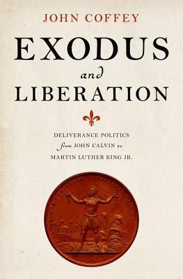 Exodus and Liberation: Deliverance Politics from John Calvin to Martin ...