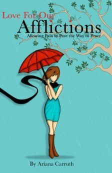 Love for Our Afflictions: Allowing Pain to Pave the Way to Peace by ...