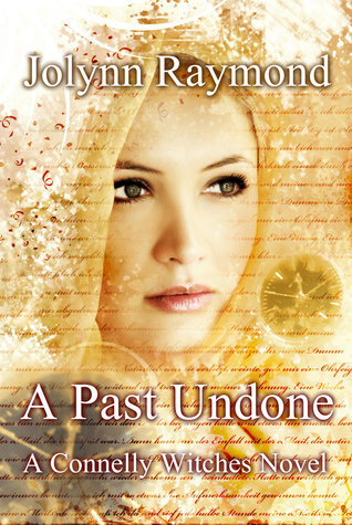 A Past Undone (Connelly Witches, #2) by Jolynn Raymond | Goodreads