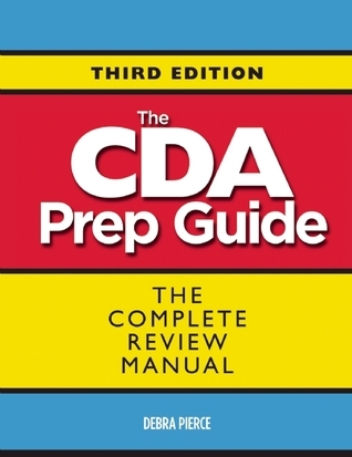 The CDA Prep Guide: The Complete Review Manual by Debra Pierce | Goodreads