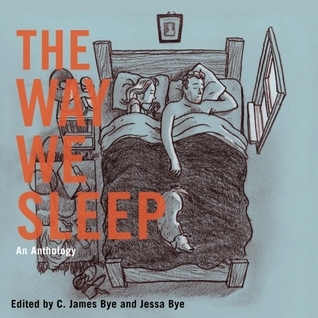 The Way We Sleep: An Anthology by C. James Bye | Goodreads