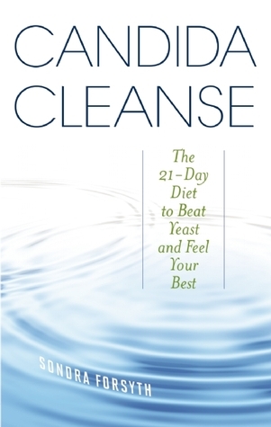 Candida Cleanse: The 21-Day Diet to Beat Yeast and Feel Your Best by ...