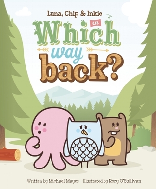 Which Way Back?: Featuring Luna, Chip & Inkie by Michael Mayes | Goodreads