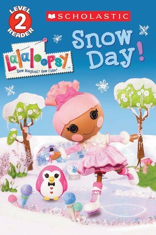Scholastic Reader Level 2: Lalaloopsy: Snow Day! by Jenne Simon | Goodreads