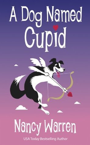 A Dog Named Cupid by Nancy Warren | Goodreads