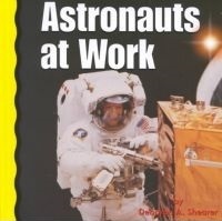 Astronauts at Work (Explore Space!) by Deborah A. Shearer | Goodreads