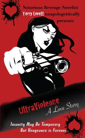 UltraViolence: A Love Story by Terry Lovett | Goodreads