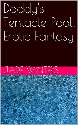 Daddy's Tentacle Pool: Erotic Fantasy by Tasha Stone | Goodreads