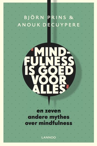 Mindfulness is goed voor alles by Anouk Decuypere | Goodreads
