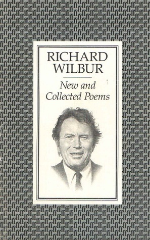 New Collected Poems: Wilbur by Richard Wilbur | Goodreads