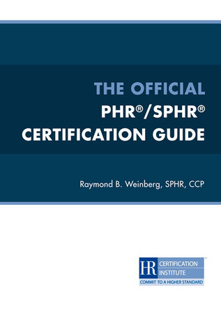 The Official PHR®/SPHR® Certification Guide by Raymond B. Weinberg SPHR ...