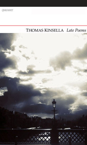 Late Poems by Thomas Kinsella | Goodreads