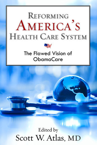 Reforming America's Health Care System: The Flawed Vision of ObamaCare ...