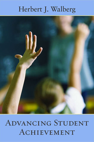 Advancing Student Achievement by Herbert J. Walberg | Goodreads