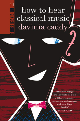 How to Hear Classical Music by Davinia Caddy | Goodreads