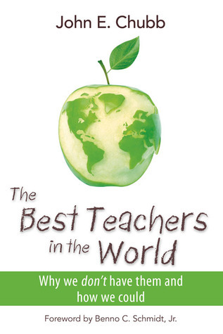 The Best Teachers in the World: Why We Don't Have Them and How We Could ...