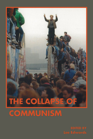 The Collapse of Communism (Publication Series) by Lee Edwards | Goodreads