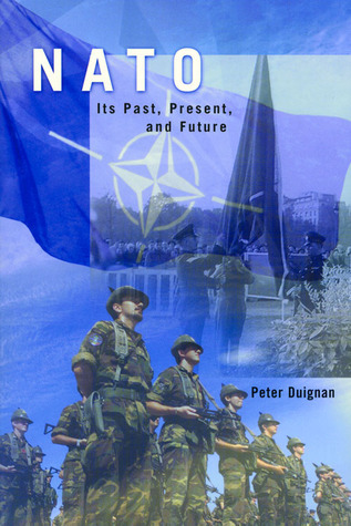 NATO : Its Past, Present and Future by Peter Duignan | Goodreads