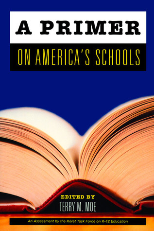 A Primer on America's Schools by Terry M. Moe | Goodreads