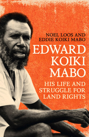 Edward Koiki Mabo: His Life and Struggle for Land Rights by Noel Loos ...