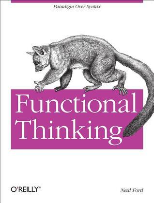 Functional Thinking: Paradigm Over Syntax by Neal Ford | Goodreads