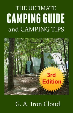 The Ultimate Camping Guide and Camping Tips by G.A. Iron Cloud | Goodreads