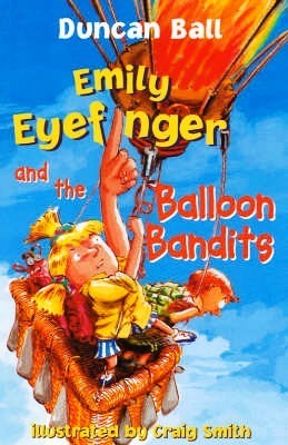 Emily Eyefinger and the Balloon Bandits by Duncan Ball | Goodreads