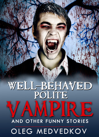 Well-Behaved, Polite Vampire And Other Funny Stories by Oleg Medvedkov ...