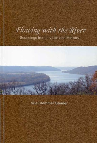 Flowing with the River: Soundings from my Life and Ministry by Susan ...