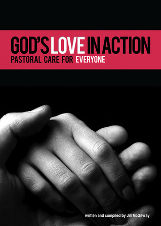 God's Love in Action: Pastoral Care for Everyone by Jill McGilvray ...
