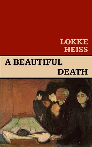 A Beautiful Death by Lokke Heiss | Goodreads