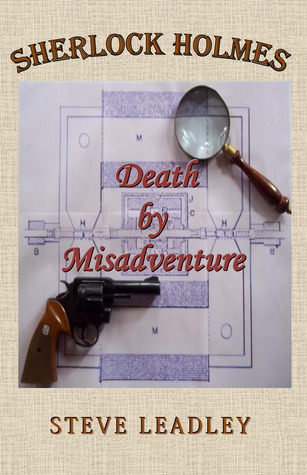 Death By Misadventure- A Sherlock Holmes Novella by Steve Leadley ...