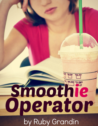 Smoothie Operator (Love by the Books, #1) by Ruby Grandin | Goodreads