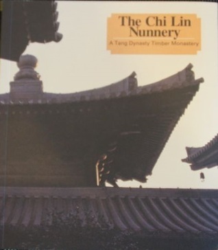 The Chi Lin Nunnery: A Tang Dynasty Timber Monastery by Jennings Ku ...