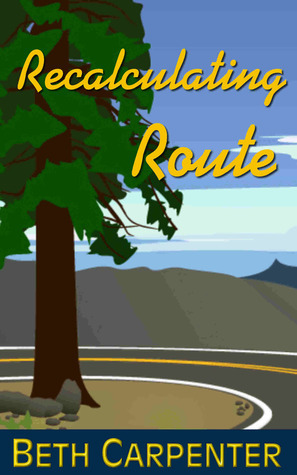 Recalculating Route (Choices #6) by Beth Carpenter | Goodreads