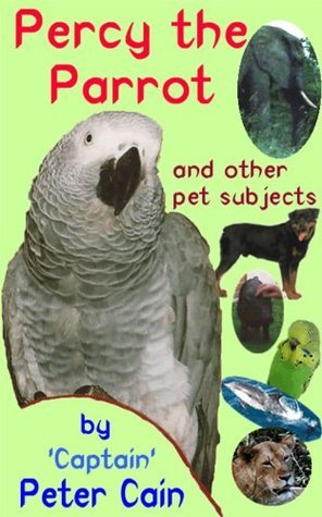 Percy the Parrot and Other Pet Subjects by Peter Cain | Goodreads