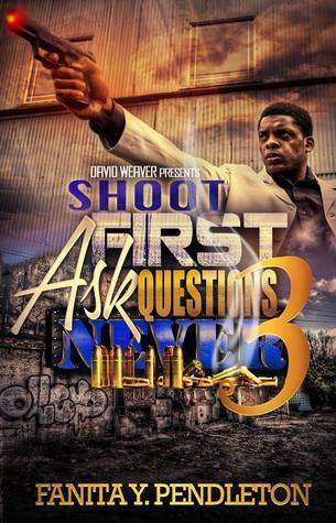 Shoot First Ask Questions Never 3 by Fanita Y. Pendleton | Goodreads