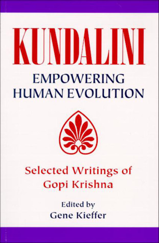 Kundalini: Empowering Human Evolution: Selected Writings of Gopi ...