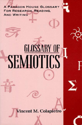 Glossary of Semiotics by Vincent Michael Colapietro | Goodreads
