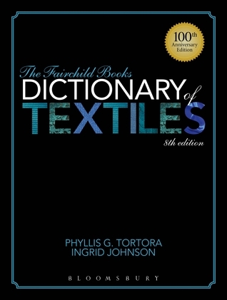 The Fairchild Books Dictionary of Textiles by Phyllis G. Tortora ...