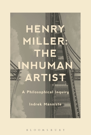 Henry Miller: The Inhuman Artist: A Philosophical Inquiry by Indrek ...
