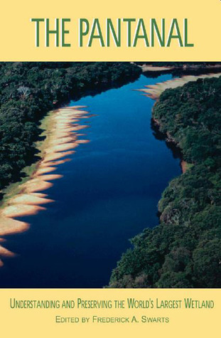 Pantanal: Understanding and Preserving the World's Largest Wetland by ...