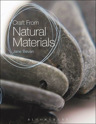 Craft From Natural Materials by Jane Bevan | Goodreads
