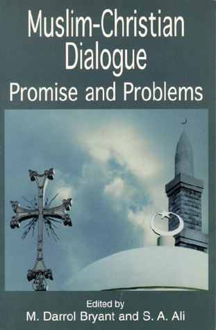 Muslim Christian Dialogue: Promise and Problems by M. Darrol Bryant ...