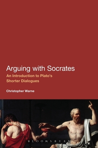 Arguing With Socrates: An Introduction to Plato's Shorter Dialogues by ...
