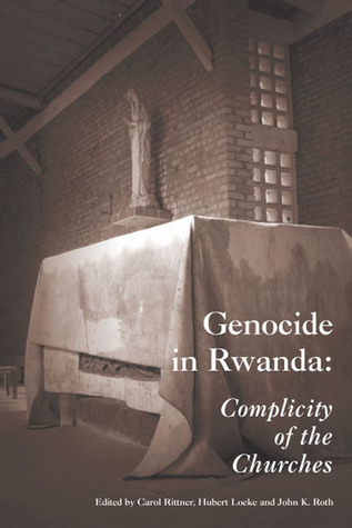 Genocide in Rwanda: Complicity of the Churches by Carol Rittner | Goodreads